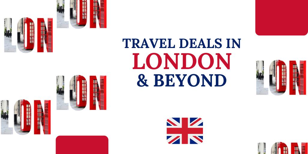 Travel Deals in London [+ the UK]